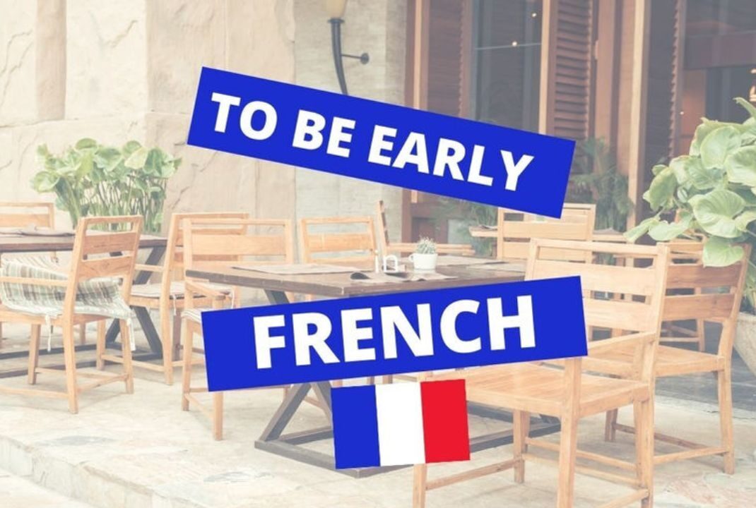 How to say TO BE EARLY in French? - French Online Language Courses ...