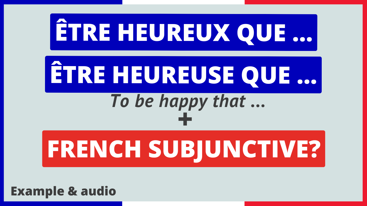 Être heureux (heureuse) que (To be happy that) + French Subjunctive ...