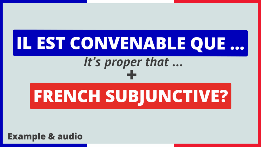 Il est convenable que (It’s proper that) + French Subjunctive? - French ...