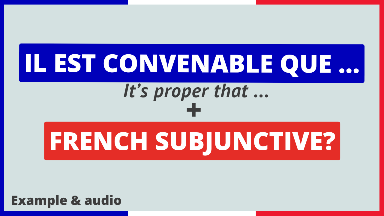 Il est convenable que (It’s proper that) + French Subjunctive? - French ...