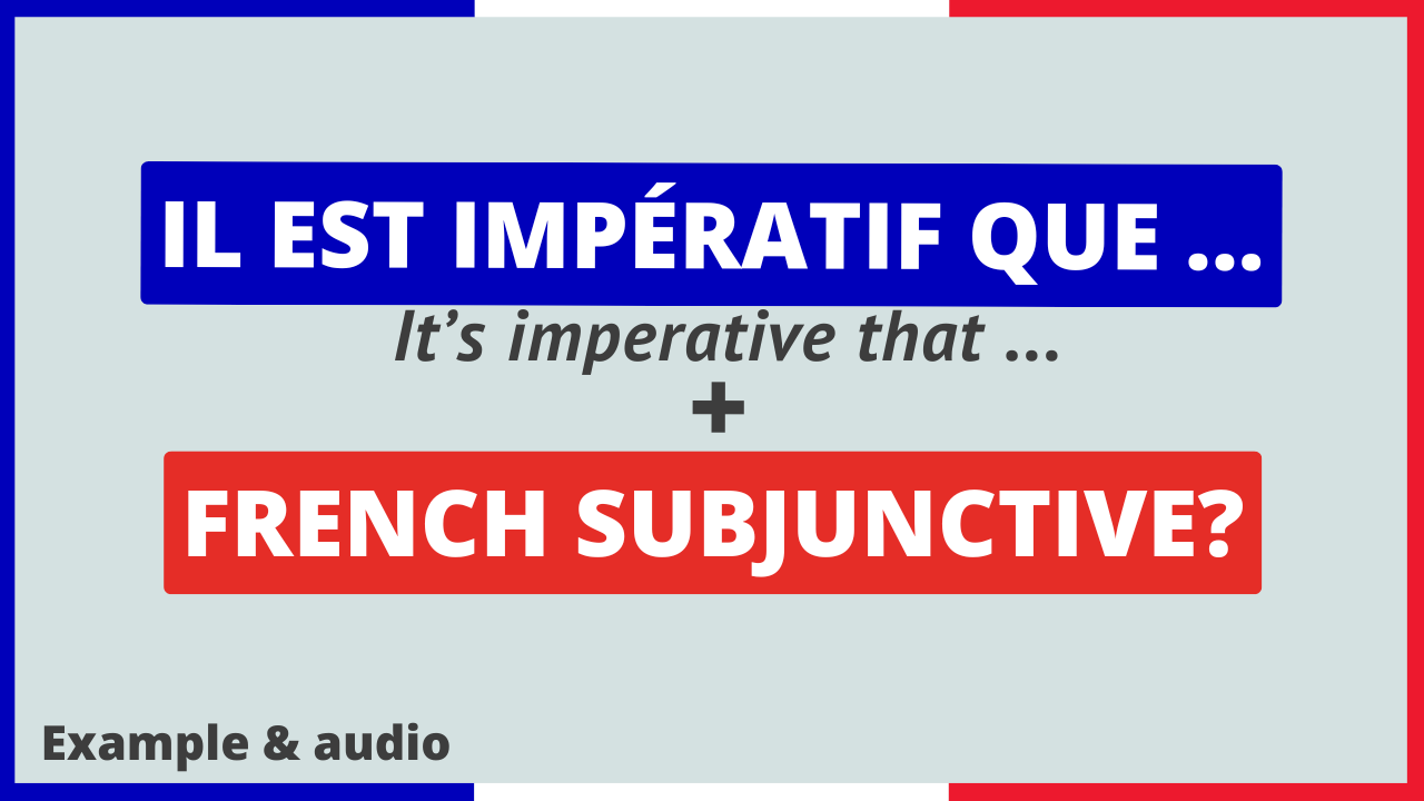 Il est impératif que (It’s imperative that) + French Subjunctive ...