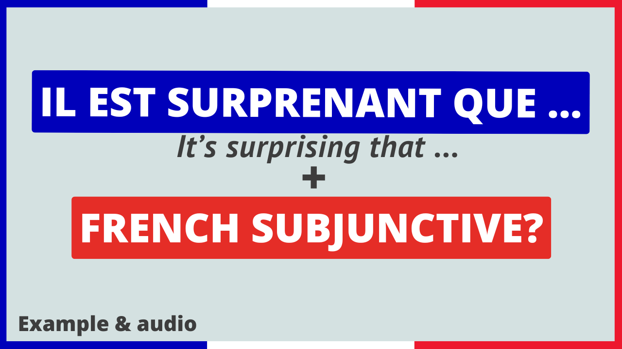 Il est surprenant que (It’s surprising that) + French Subjunctive ...