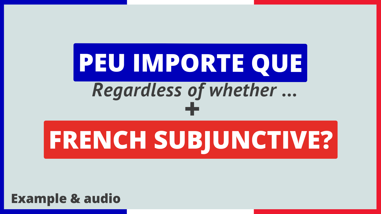 Peu importe que (Regardless of whether) + French Subjunctive? - French ...