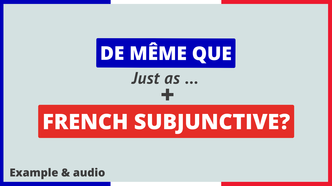 De même que (Just as) + French Subjunctive? - French Online Language ...