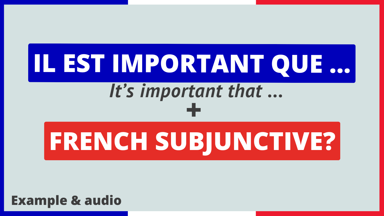 Il est important que (It’s important that) + French Subjunctive ...