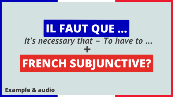 Il faut que (It’s necessary that) + French Subjunctive? - French Online ...