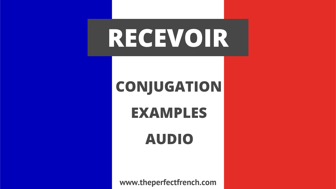 Recevoir - Conjugation of Recevoir - To Receive