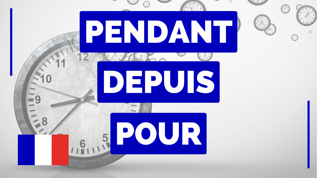 Depuis, Pendant, or Pour? Learn 3 French Prepositions - French Online ...