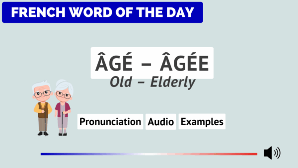 French Word of the Day - Âgé - Âgée (Old/Elderly)