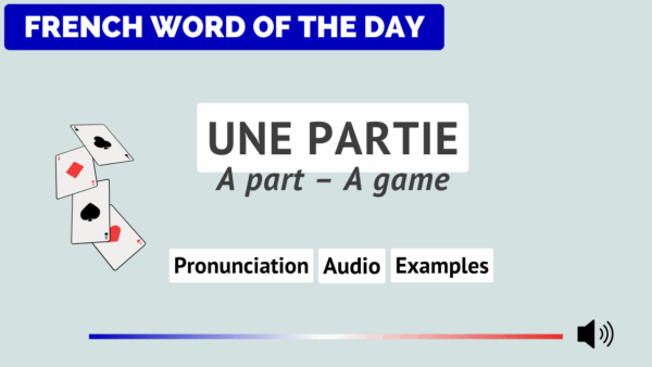 French Word of the Day - Une partie (A Part/A Game)