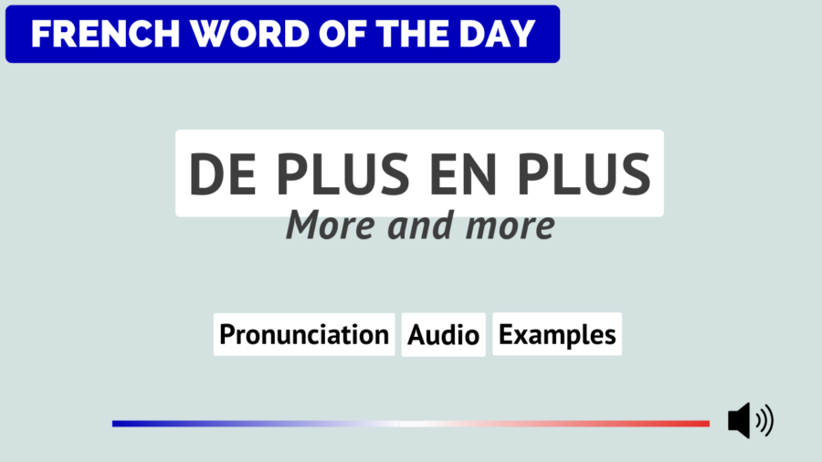 French Word of the Day - De plus en plus (More and More)