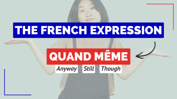 The French Expression Quand même - French Online Language Courses | The ...