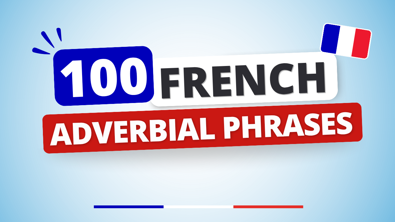 100 French Adverbial Phrases - French Online Language Courses | The ...
